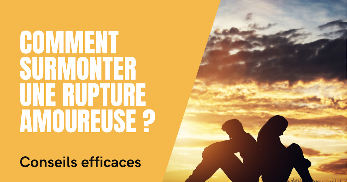 Comment surmonter une rupture amoureuse Comment surmonter une rupture amoureuse